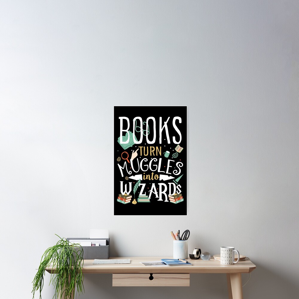 "Books turn Muggles into Wizards" Poster for Sale by Printup | Redbubble