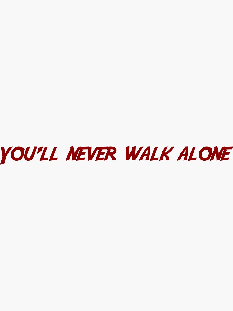 "You'll never walk alone" Sticker by Beautifutebol | Redbubble