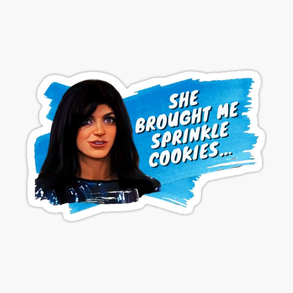 "Teresa Giudice “She brought me sprinkle cookies…”" Sticker for Sale by ...