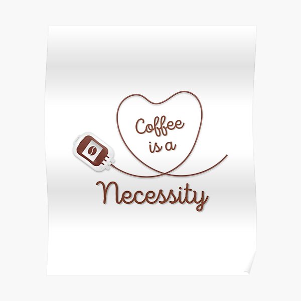 "Coffee is a Necessity" Poster for Sale by Sense-Trends | Redbubble