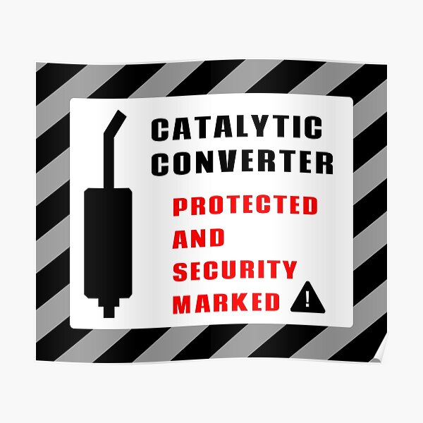 "catalytic converter protected and security marked" Poster for Sale by ...