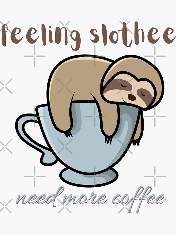 "feeling slothee need more coffee sloths cofee " Sticker for Sale by thorfinnshop | Redbubble