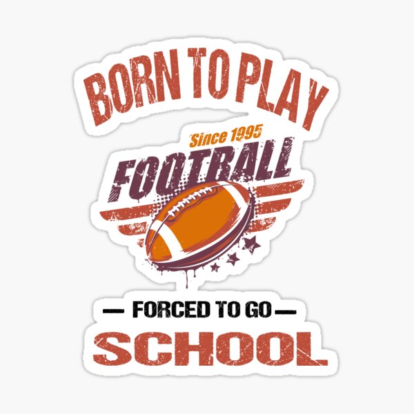 "born to play football forced to go to school cup and sticker" Sticker ...