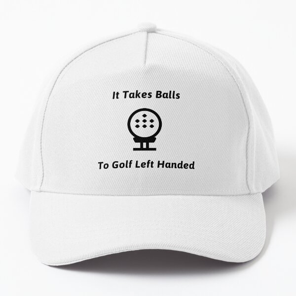 "It Takes Balls To Golf Left Handed" Cap for Sale by Leftyshop | Redbubble