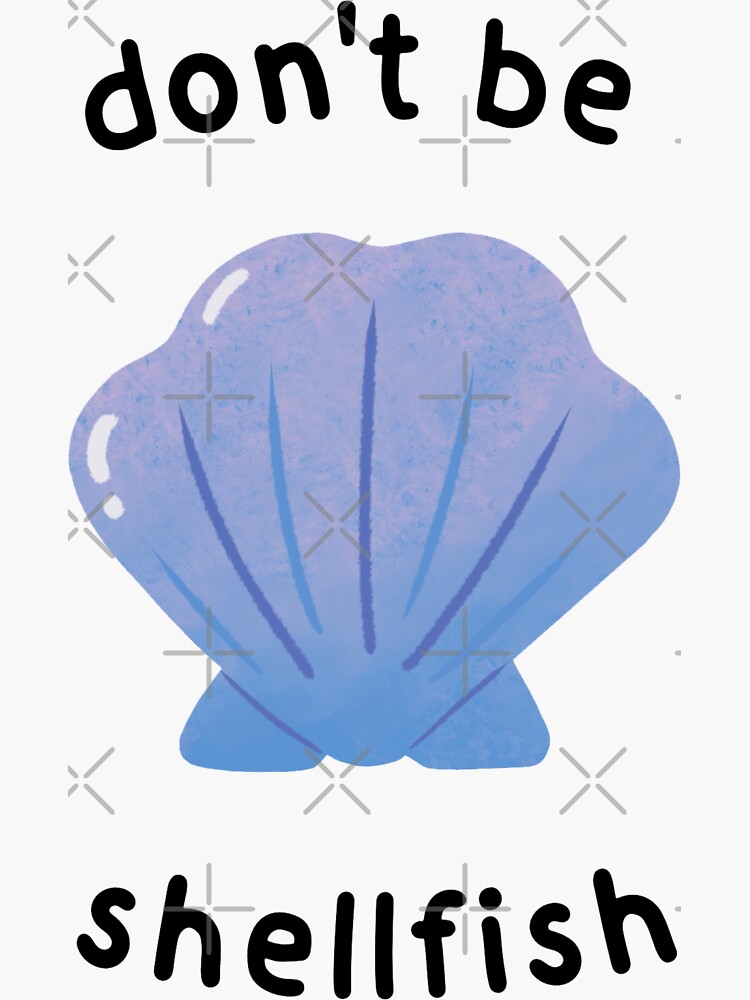 "Don't Be Shellfish" Sticker for Sale by xJolene | Redbubble