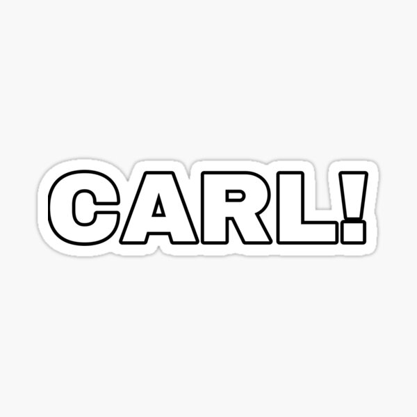 "CARL!" Sticker for Sale by therealrivers13 | Redbubble