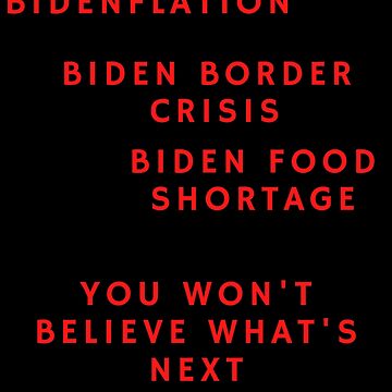 "Bidenflation, Biden Border Crisis, Biden Food Shortage, You Won't ...