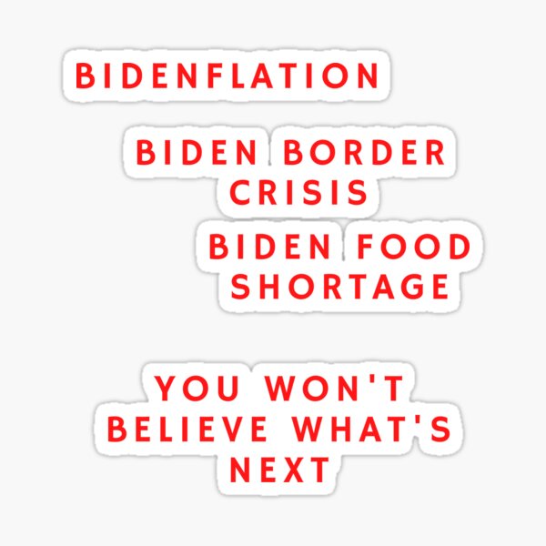 "Bidenflation, Biden Border Crisis, Biden Food Shortage, You Won't ...