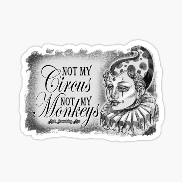 "Not My Circus Not My Monkeys" Sticker for Sale by AshSomethingArt ...