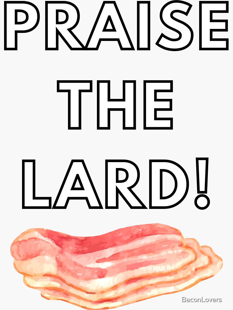 "Praise the Lard" Sticker for Sale by BaconLovers | Redbubble