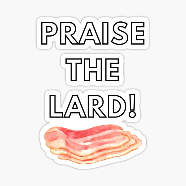 "Praise the Lard" Sticker for Sale by BaconLovers | Redbubble