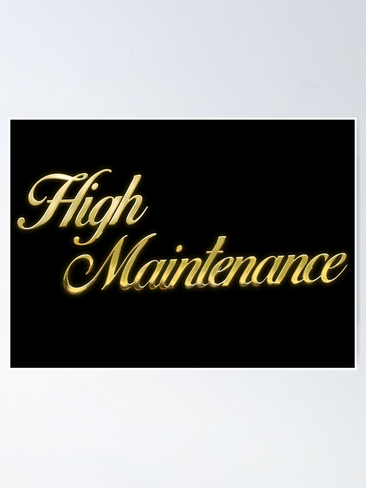 "High Maintenance" Poster for Sale by MaisonDeNo | Redbubble