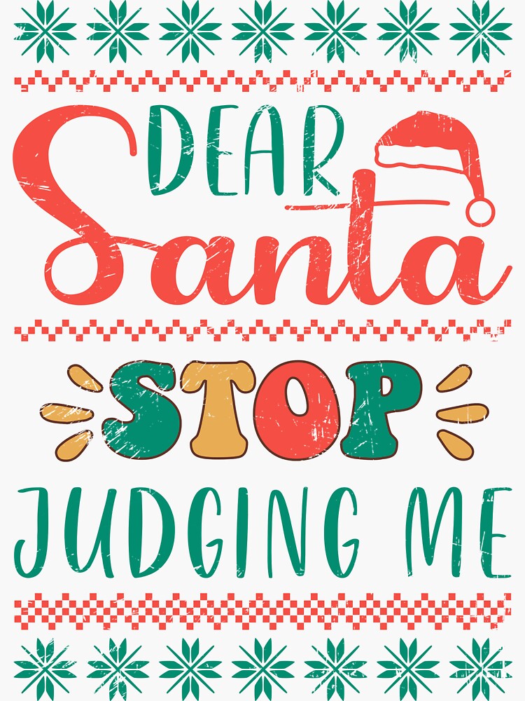 "Ugly Christmas Sweater Design Dear Santa Stop Judging Me" Sticker for ...