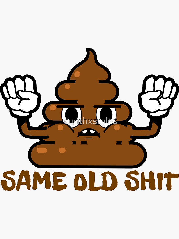"Same Old Shit" Sticker for Sale by cynthxstyles | Redbubble