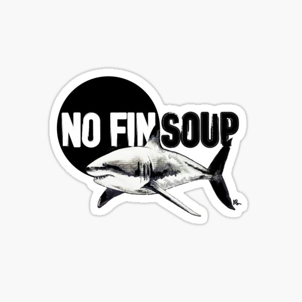 "No Fin Soup - Say NO to shark finning " Sticker for Sale by ...