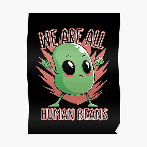 "we are all human beans" Poster for Sale by calisthenicpro | Redbubble