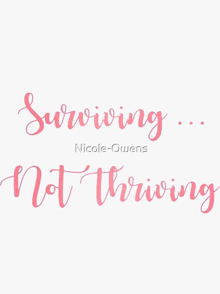 "Quote: Surviving Not Thriving" Sticker for Sale by Nicole-Owens ...