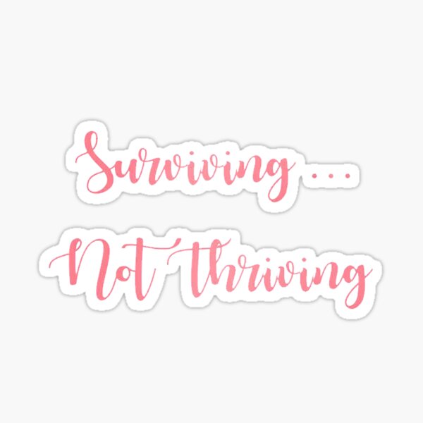 "Quote: Surviving Not Thriving" Sticker for Sale by Nicole-Owens ...