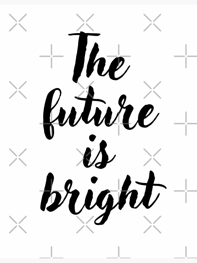 "The future is bright" Poster for Sale by Jimsgreatloot | Redbubble