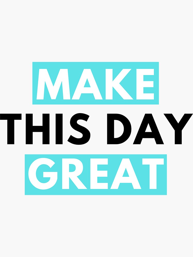 "MAKE THIS DAY GREAT" Sticker for Sale by MakeYourDayShop | Redbubble
