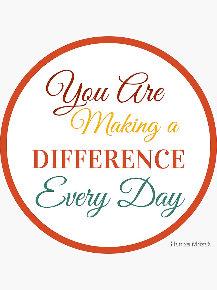 "You Are Making A Difference Every Day" Sticker for Sale by HamzaPublishing | Redbubble