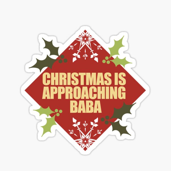 "Baba Celebrate, Christmas is Approaching Baba" Sticker for Sale by ...