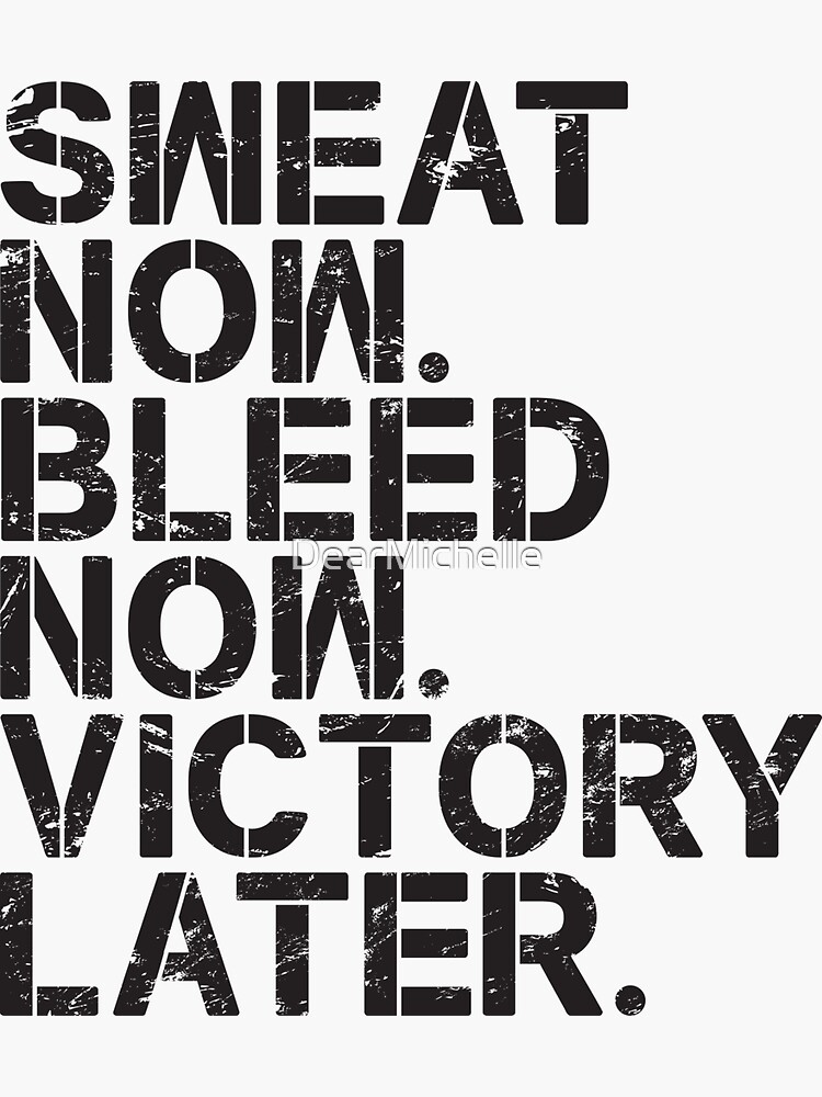 "Sweat Now Bleed Now Victory Later Motivational Quote" Sticker for Sale ...