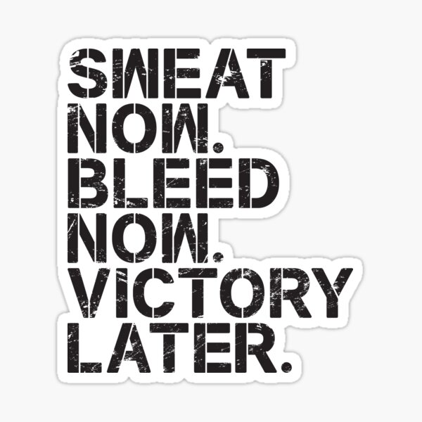 "Sweat Now Bleed Now Victory Later Motivational Quote" Sticker for Sale ...