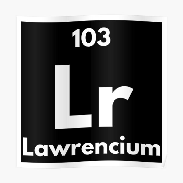 "Periodic Table element number 103 Lr Lawrencium" Poster for Sale by ...