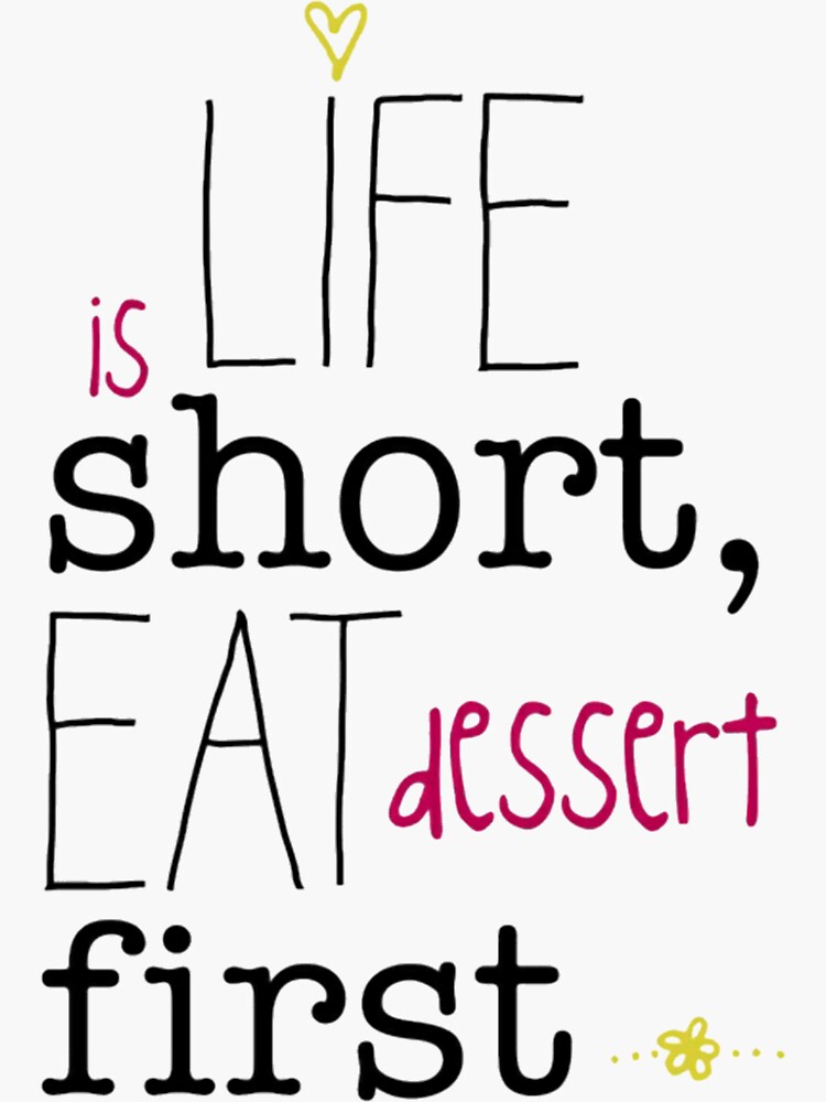 "Life is short, eat dessert first." Sticker for Sale by EZ4RI0 | Redbubble