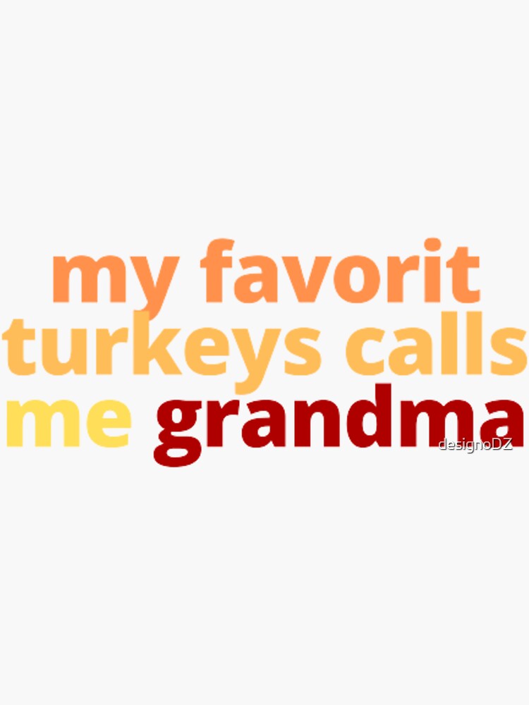 "my favorit turkeys calls me grandma" Sticker for Sale by designoDZ ...