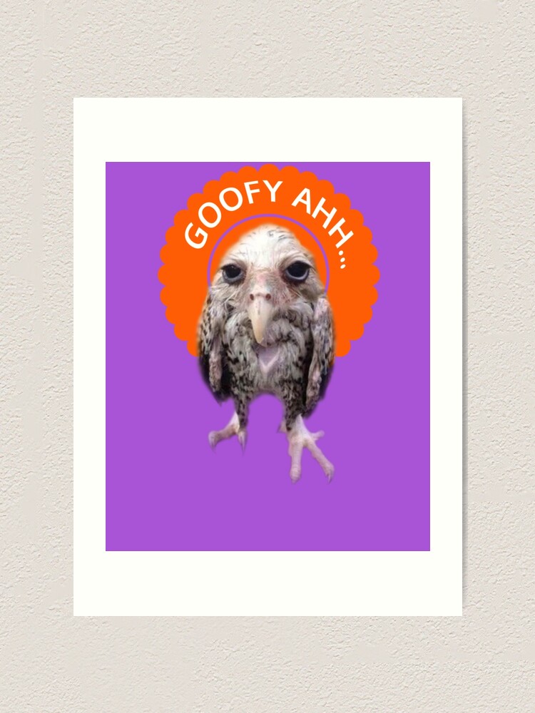 "Goofy Ahh Funny Meme with Goofy Ahh Bird 1" Art Print for Sale by ...