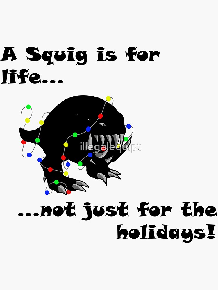 "A squig is for life... holiday edition" Sticker for Sale by ...
