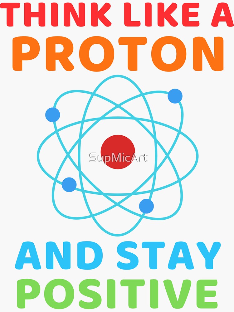 "Think like a Proton and stay Positive insporational quote" Sticker for ...