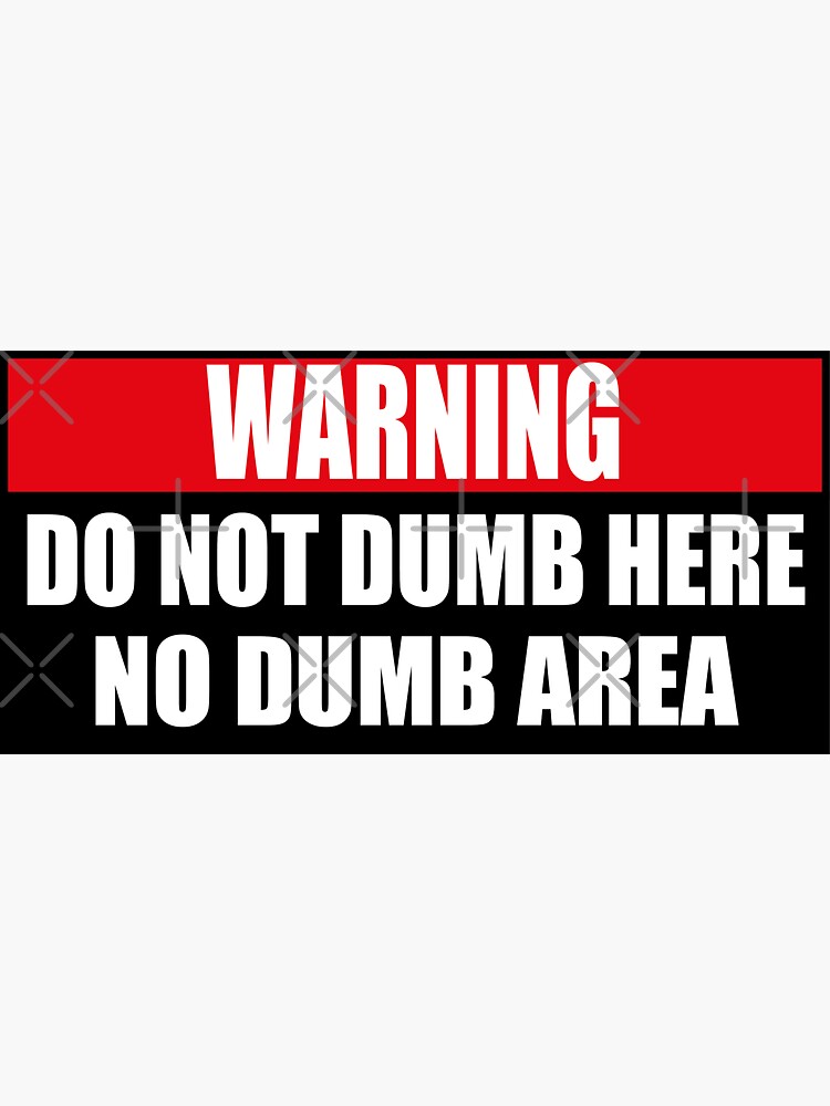 "warning do not dumb here no dumb area" Sticker for Sale by bandal-shop ...