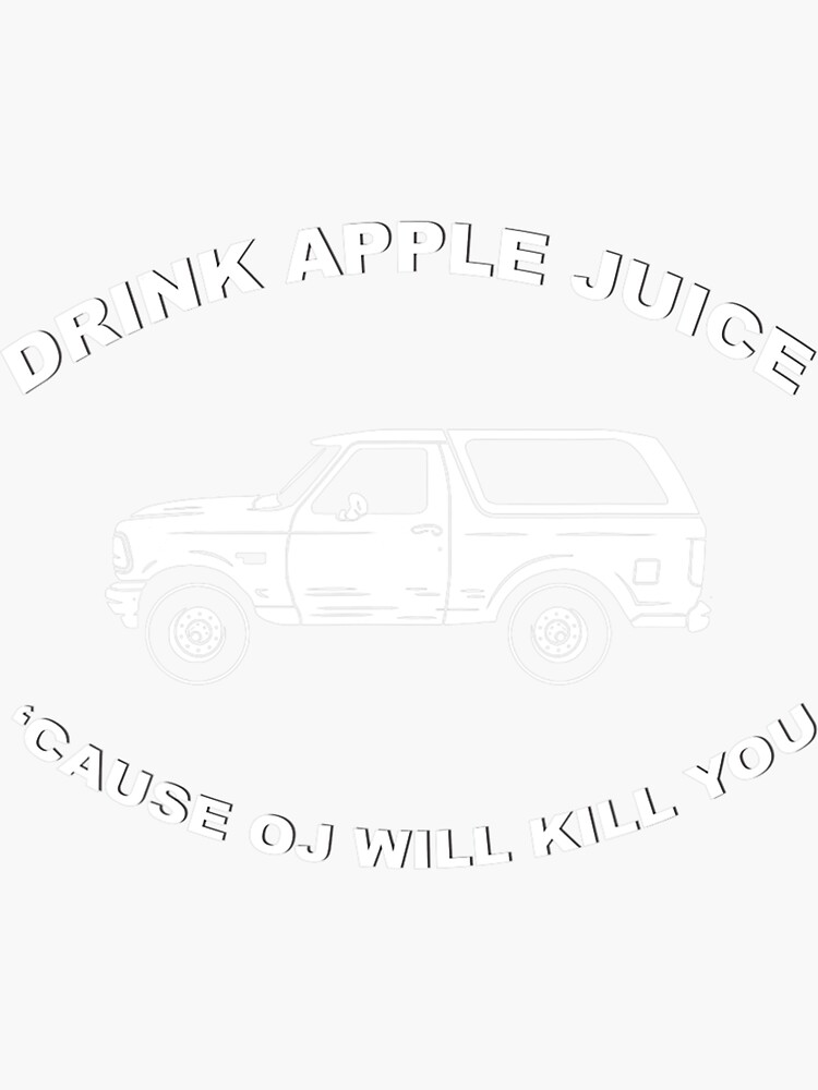 "Drink Apple Juice Cause Oj Will Kill You" Sticker for Sale by ...
