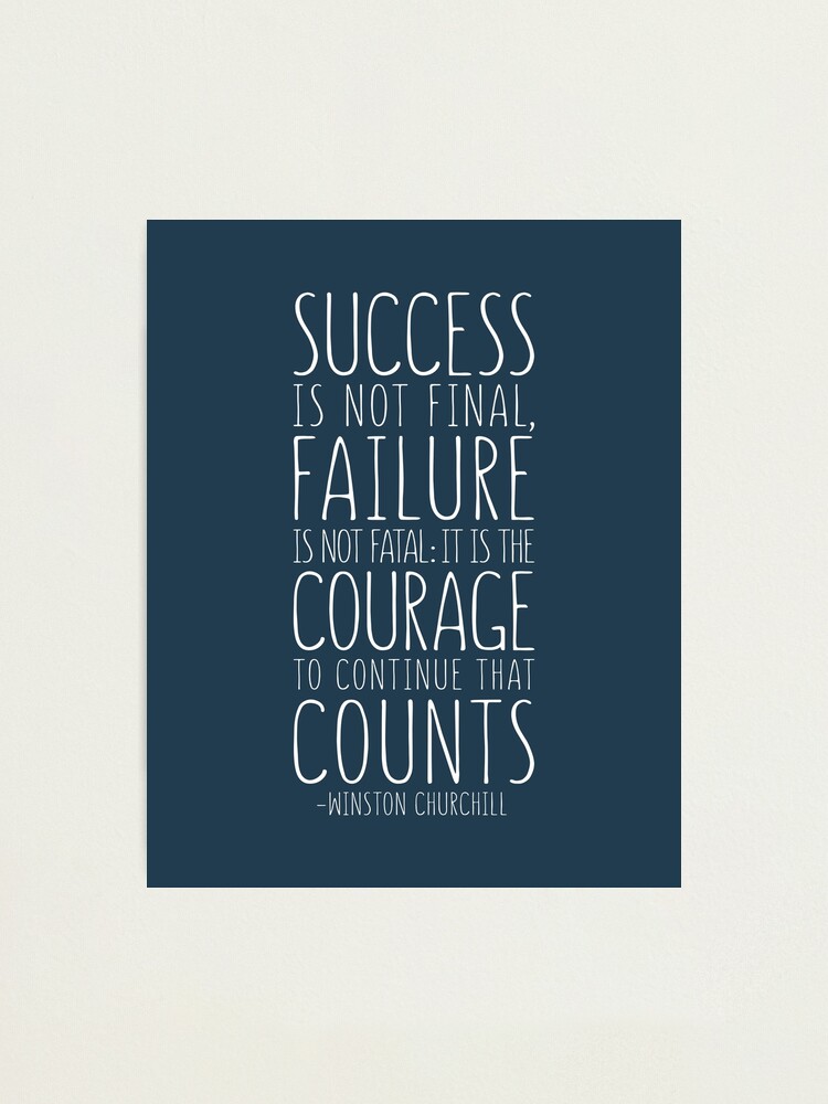"Success Is Not Final, Failure Is Not Fatal, Winston Churchill Quote ...