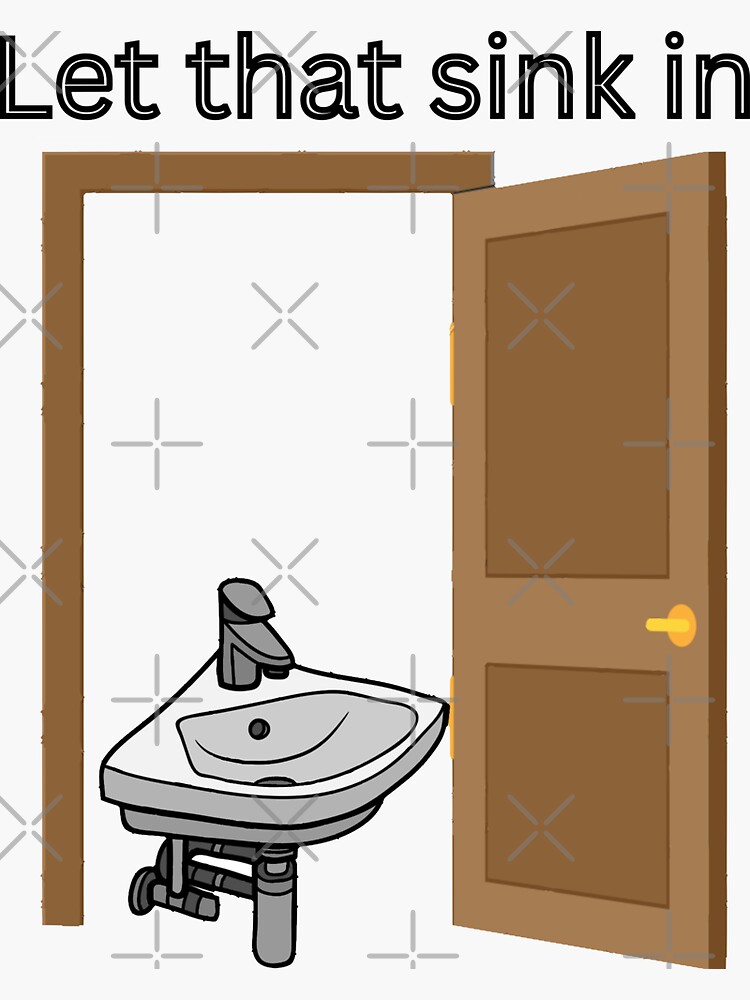 "Let that sink in" Sticker for Sale by Laragon11 | Redbubble