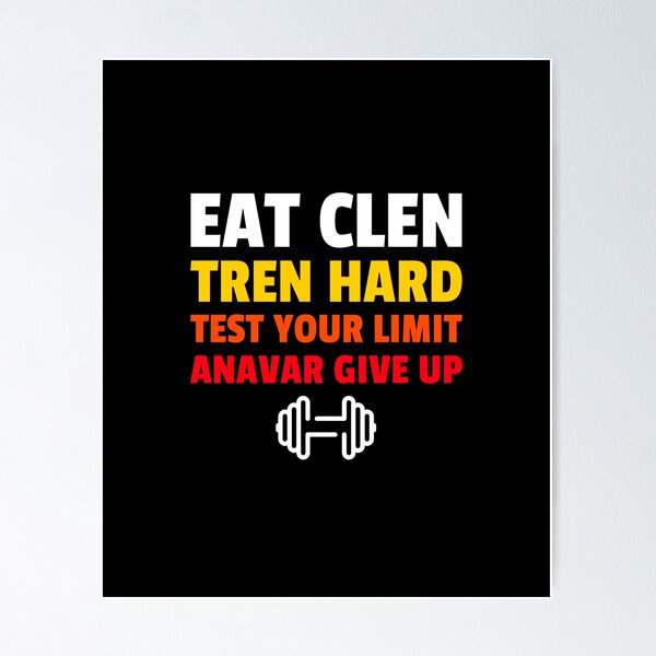 "Eat Clen, Tren Hard, Test Your Limit, Anavar Give Up" Poster for Sale ...