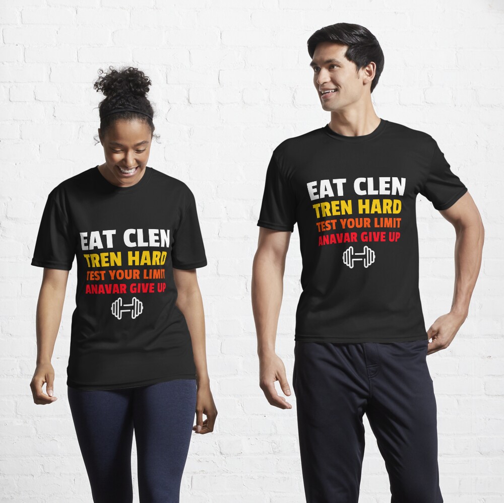 "Eat Clen, Tren Hard, Test Your Limit, Anavar Give Up" Active T-Shirt ...