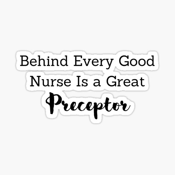 "Nurse, Behind Every Good Nurse Is a Great Preceptor Nursing Student ...
