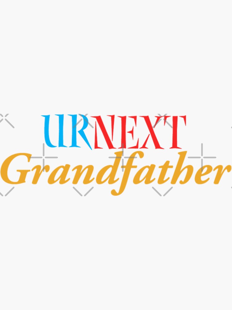 "Ur Next GrandFather" Sticker for Sale by UrNexTee | Redbubble