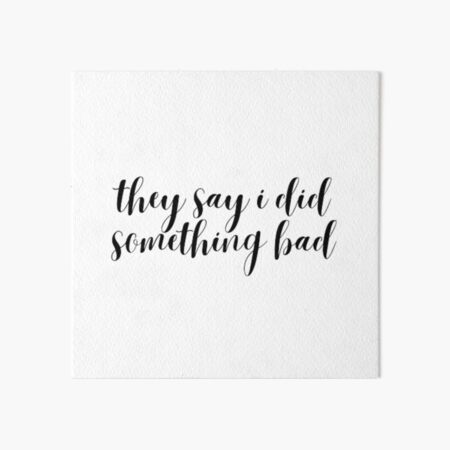 "they say i did something bad (cursive) - Taylor Swift" Art Board Print ...