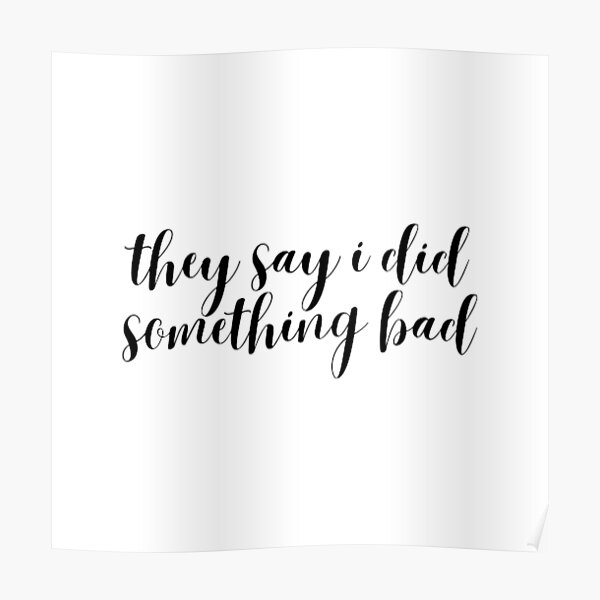 "they say i did something bad (cursive) - Taylor Swift" Poster for Sale ...
