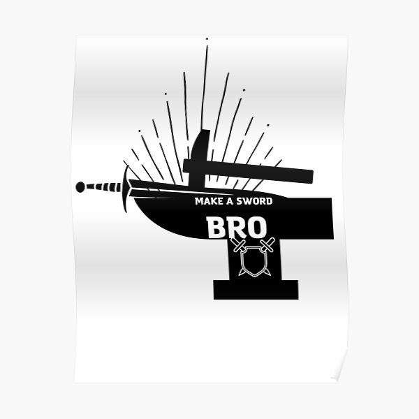 "Make a Sword Bro" Poster for Sale by GrafDot | Redbubble