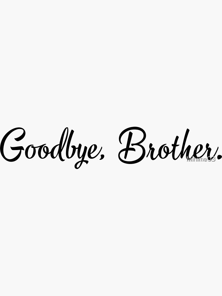 "Goodbye, brother." Sticker for Sale by Minime03 | Redbubble