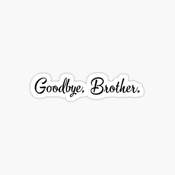"Goodbye, brother." Sticker for Sale by Minime03 | Redbubble