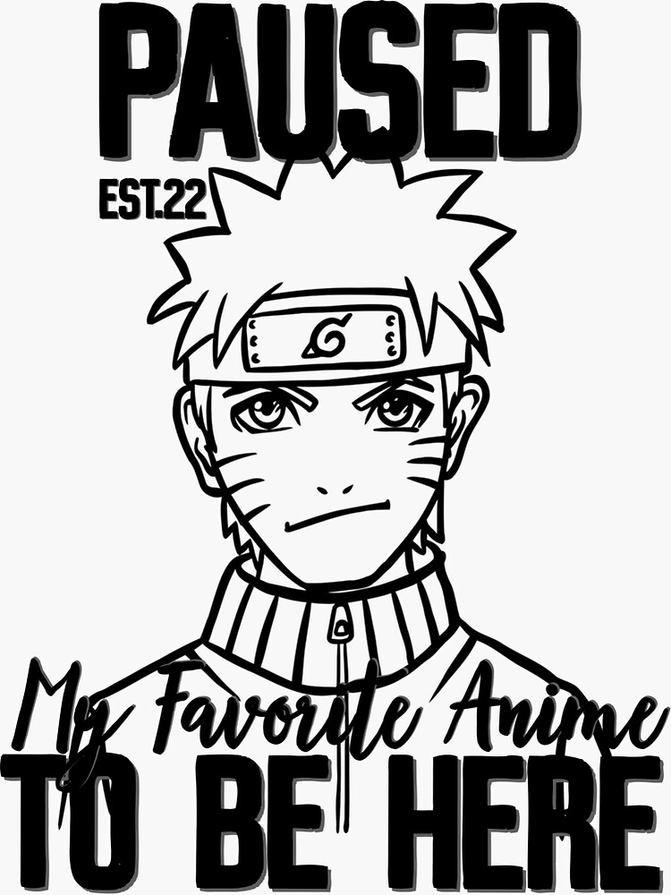 "PAUSED MY FAVORITE ANIME TO BE HERE" Sticker for Sale by GAADesignz ...
