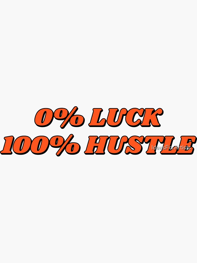 "Hustle memes - 0% LUCK 100% HUSTLE - hard work motivation" Sticker for ...