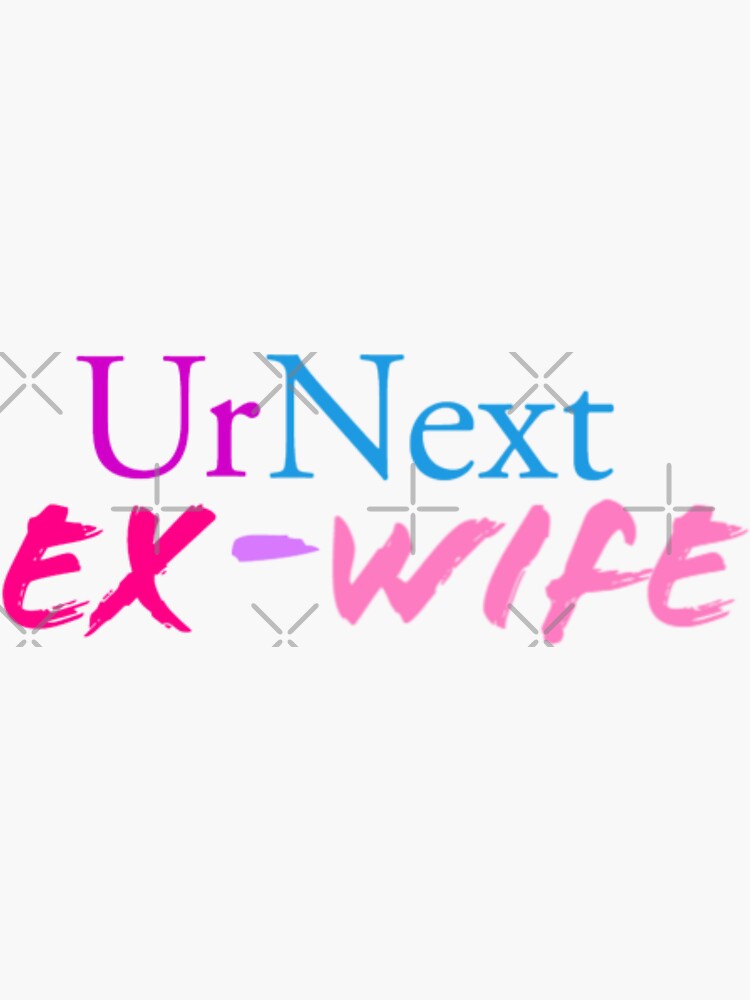 "Ur Next Ex-Wife" Sticker for Sale by UrNexTee | Redbubble